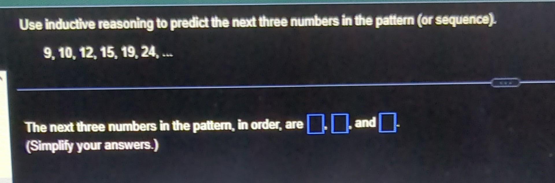 Solved Use inductive reasoning to predict the next three | Chegg.com
