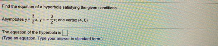Solved Find the equation of a hyperbola satisfying the given | Chegg.com