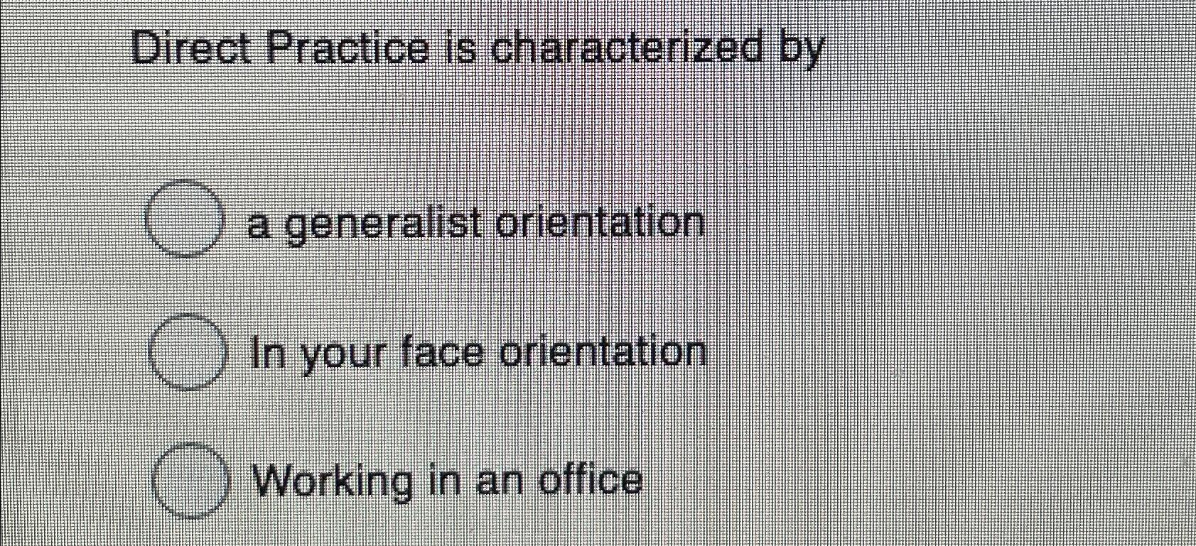 Solved Direct Practice is characterized bya generalist | Chegg.com
