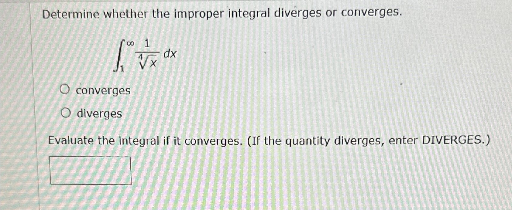 Solved Determine whether the improper integral diverges or | Chegg.com