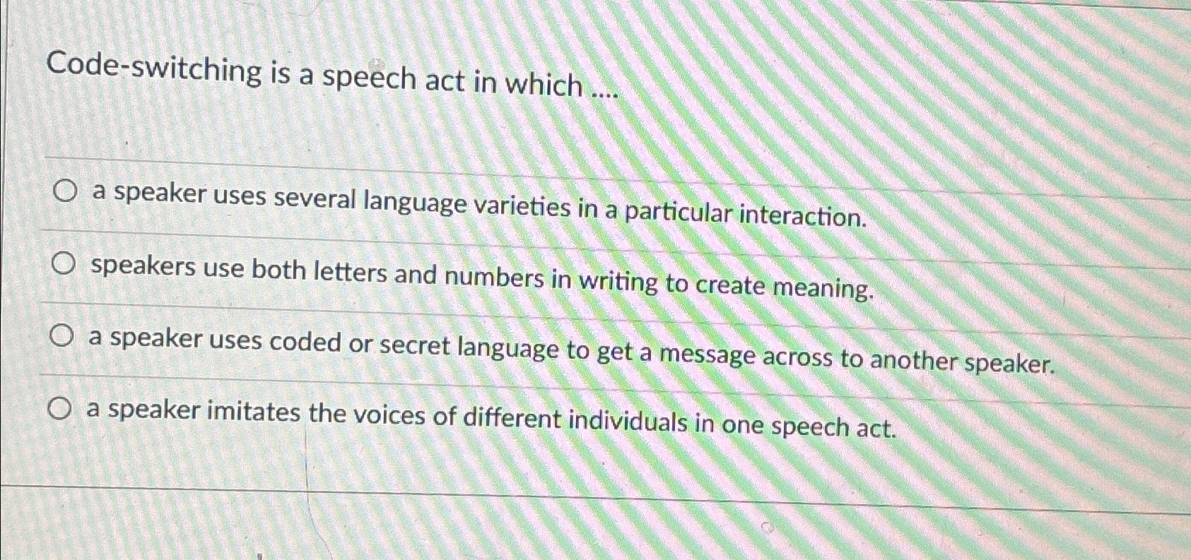 Solved Code-switching is a speech act in which ....a speaker | Chegg.com