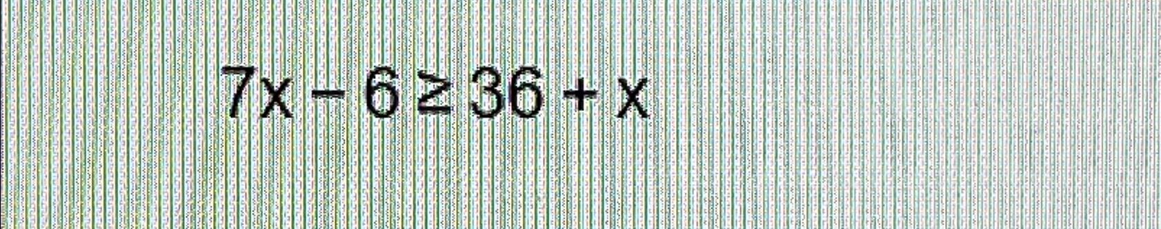 Solved 7x-6≥36+x | Chegg.com