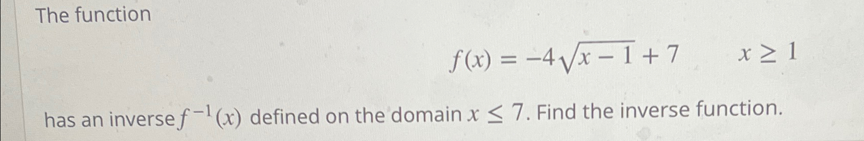 Solved The functionf(x)=-4x-12+7,x≥1has an inverse f-1(x) | Chegg.com