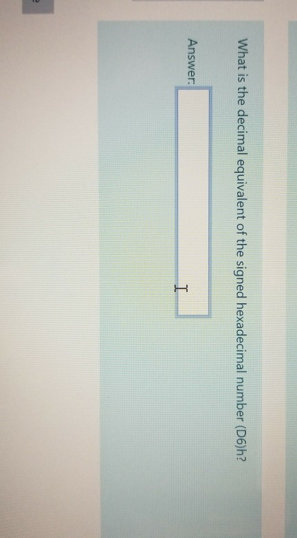 Solved What Is The Decimal Equivalent Of The Signed 