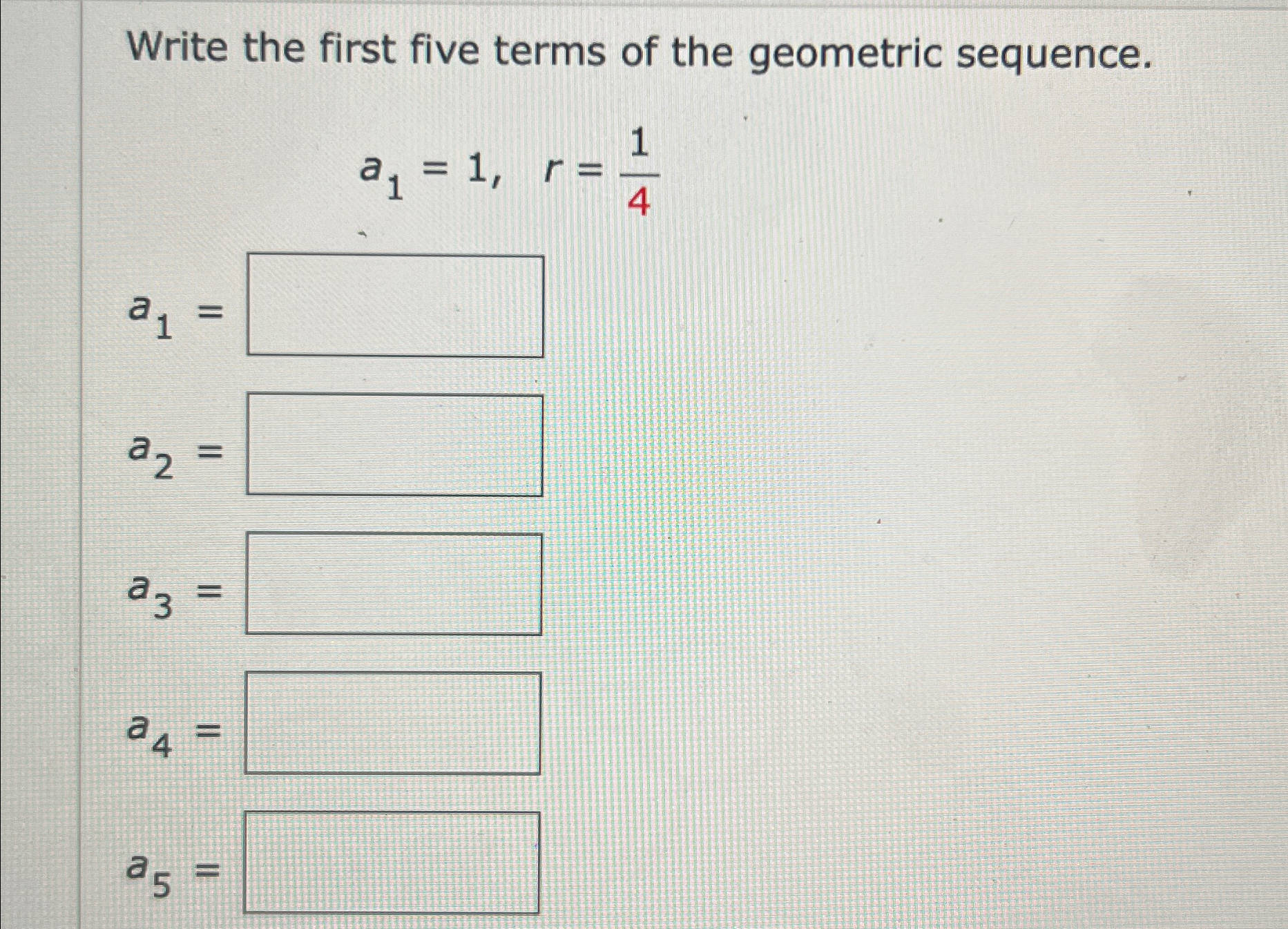 Solved Write the first five terms of the geometric | Chegg.com