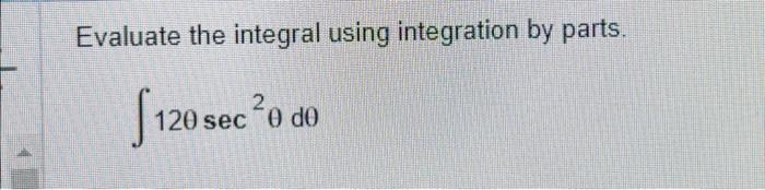 Solved Evaluate the integral using integration by parts. | Chegg.com