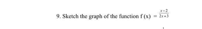 Solved = 9. Sketch the graph of the function f (x) x-2 2x+3 | Chegg.com