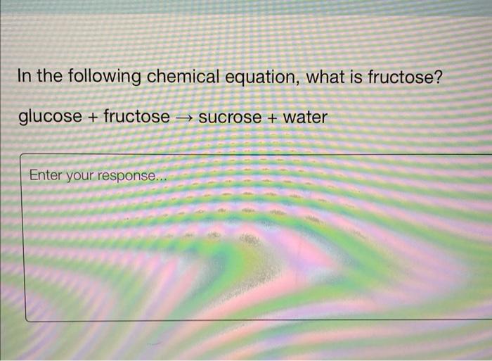 Solved In the following chemical equation, what is fructose? | Chegg.com
