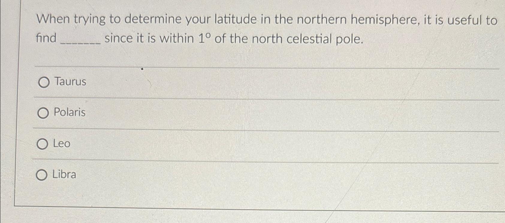 Solved When trying to determine your latitude in the | Chegg.com