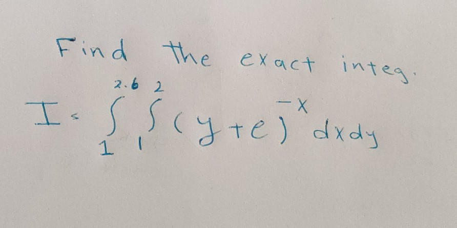 Solved 2-6 2 Find Exact integration. I - S S (y te -x Find | Chegg.com