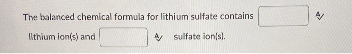 Solved The balanced chemical formula for lithium sulfate | Chegg.com