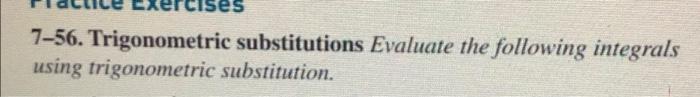 Solved 7–56. Trigonometric substitutions Evaluate the | Chegg.com