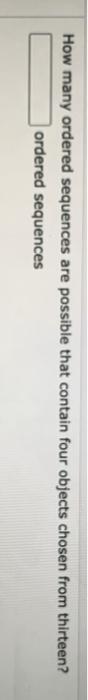 Solved How many ordered sequences are possible that contain | Chegg.com