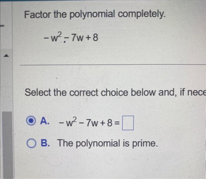 Solved Factor the polynomial completely. −w2−7w+8 Select the | Chegg.com