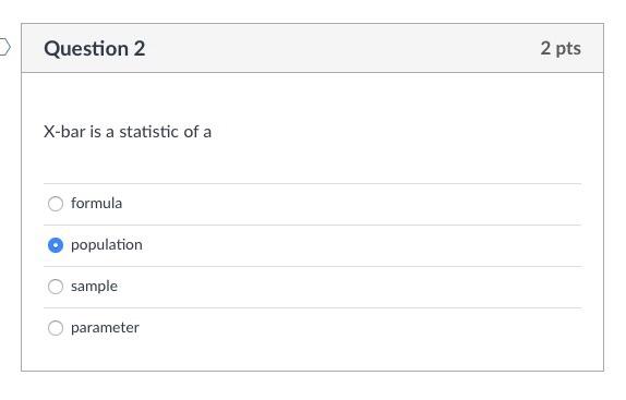 Solved Question 2 2 pts X-bar is a statistic of a formula | Chegg.com