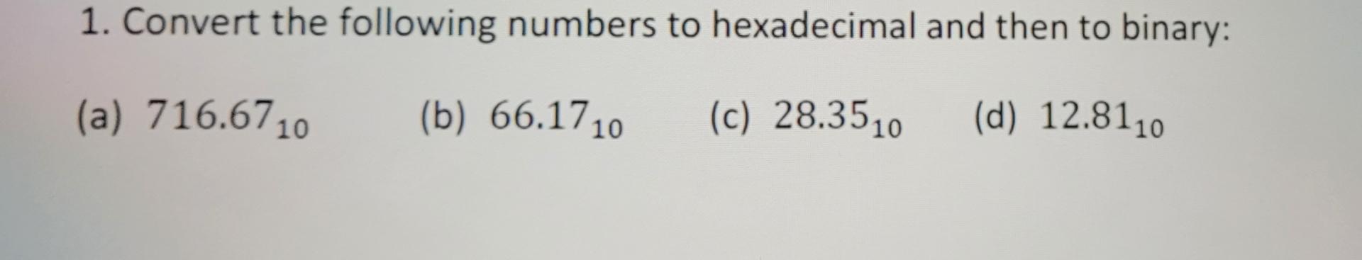 Solved Convert the following numbers to hexadecimal and then | Chegg.com