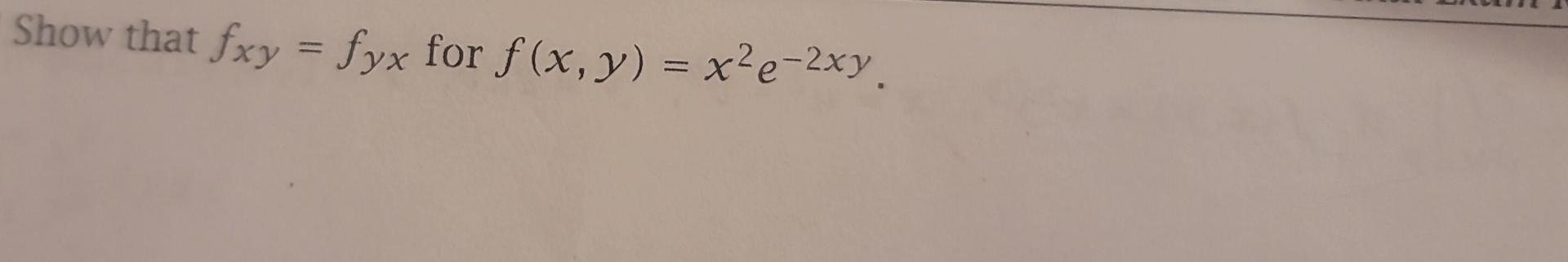 Solved Show that fxy=fyx for f(x,y)=x2e−2xy | Chegg.com