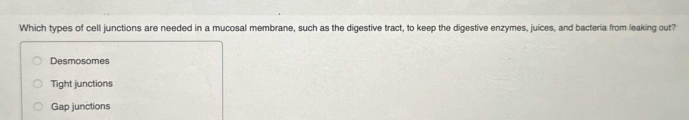 Solved Which types of cell junctions are needed in a mucosal | Chegg.com
