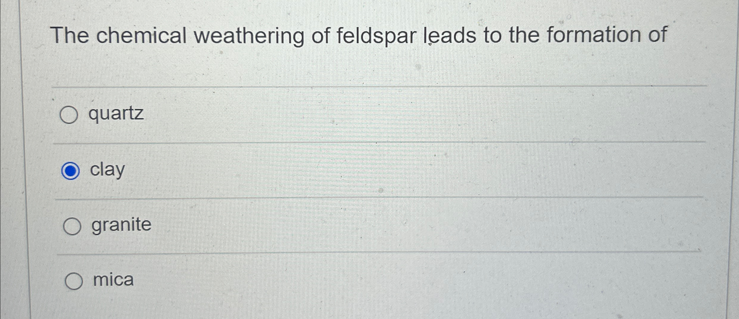 Solved The chemical weathering of feldspar leads to the | Chegg.com