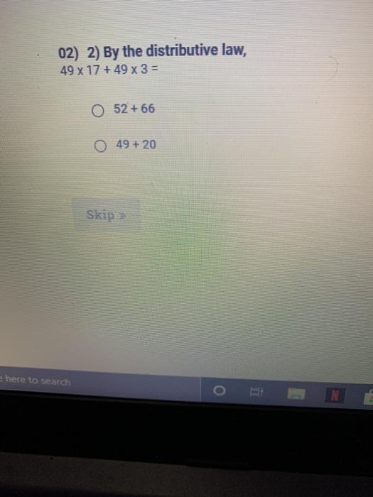 Solved 02) 2) By the distributive law, 49 x 17 + 49 x 3 = O | Chegg.com