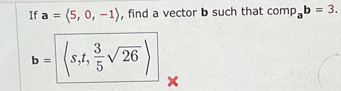 Solved If a= 5,0,−1 , find a vector b such that compab=3 | Chegg.com