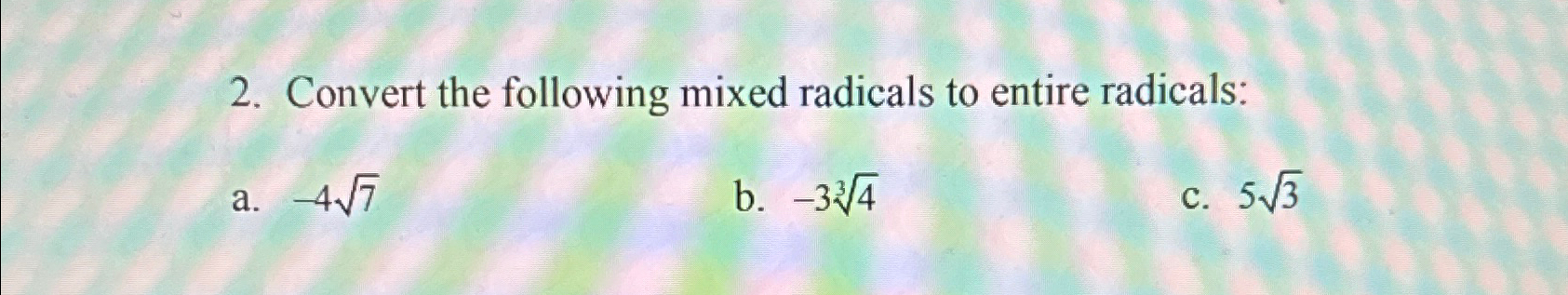 Solved Convert the following mixed radicals to entire | Chegg.com