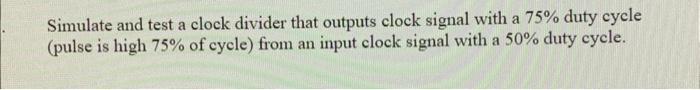 Solved Simulate and test a clock divider that outputs clock | Chegg.com