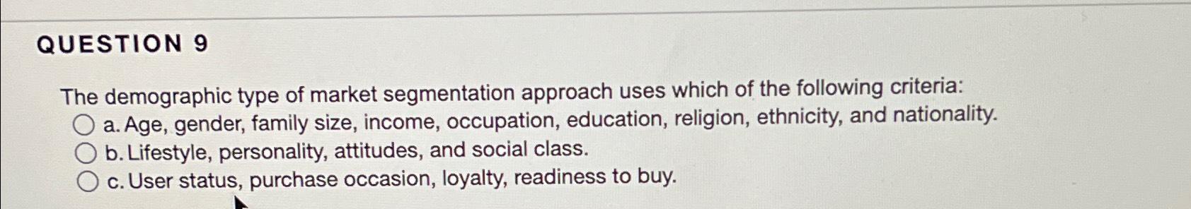 Solved QUESTION 9The demographic type of market segmentation | Chegg.com