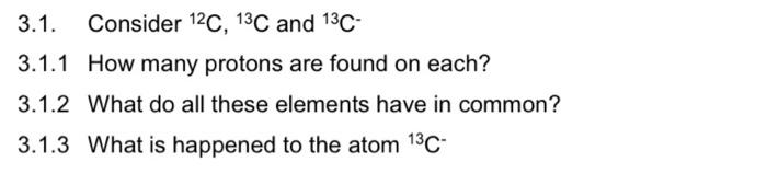 Solved 3.1. Consider 12C,13C and 13C− 3.1.1 How many protons | Chegg.com