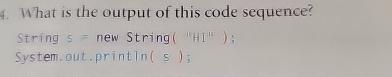 Solved What is the output of this code sequence?String s - | Chegg.com