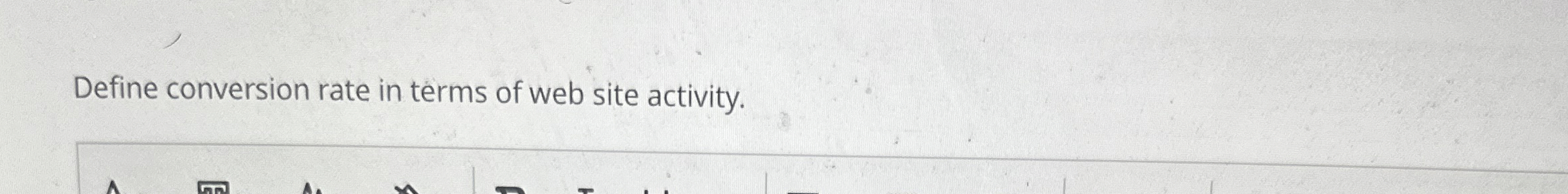 Solved Define conversion rate in terms of web site activity. | Chegg.com