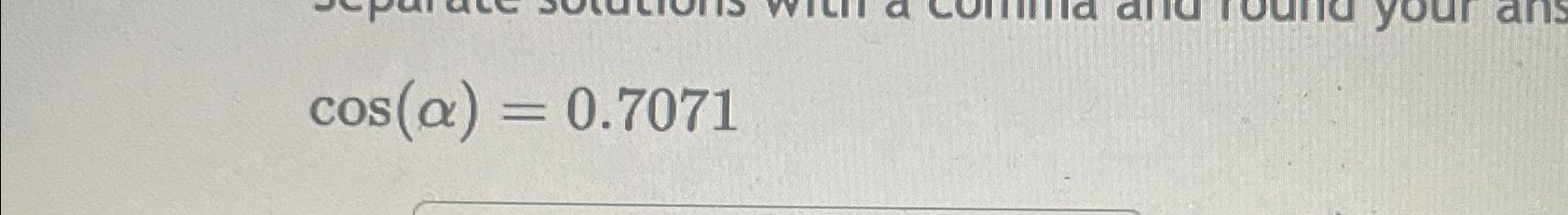 Solved cos(α)=0.7071 | Chegg.com