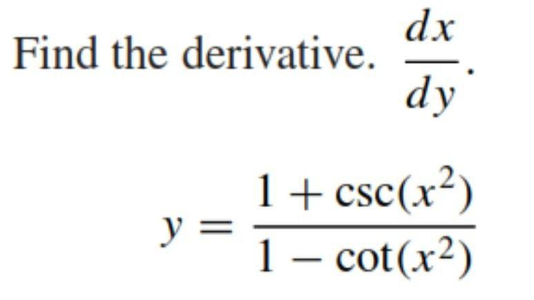 Solved dx Find the derivative. dy y = 1 + csc(x2) 1 – | Chegg.com