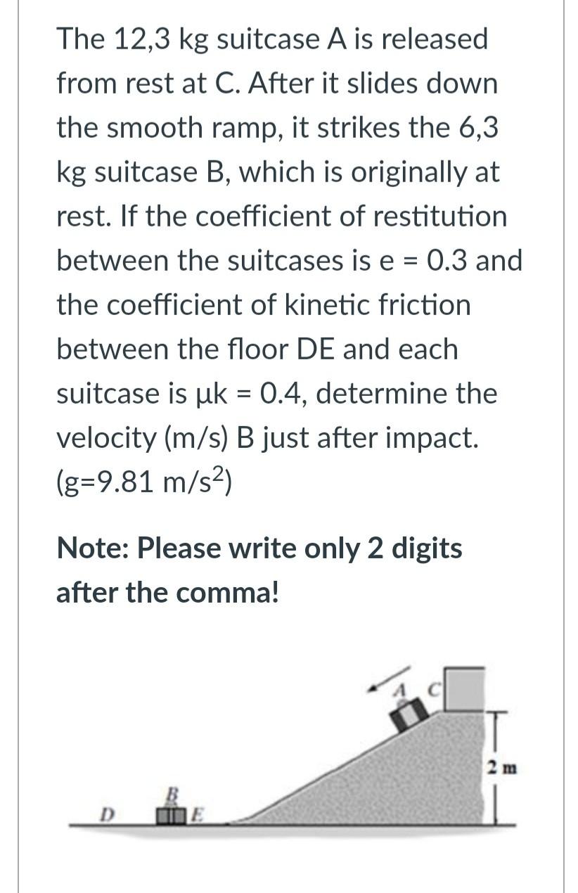 Solved The 8,4 kg suitcase A is released from rest at C. | Chegg.com