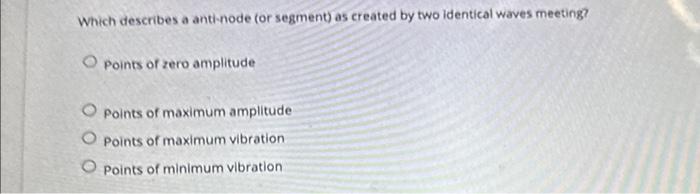 Solved Which describes a anti-node (or segment) as created | Chegg.com