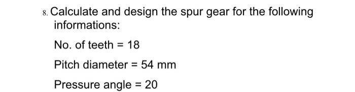 Solved 8. Calculate and design the spur gear for the | Chegg.com