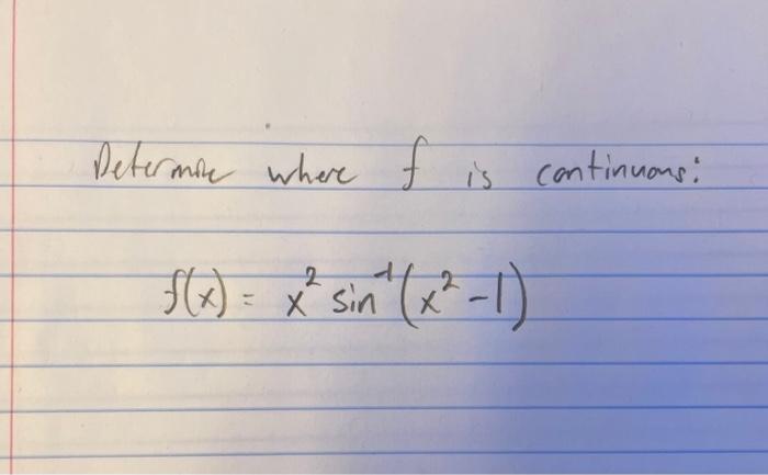 Solved Determine where f is continuous: f(x)=x2sin−1(x2−1) | Chegg.com