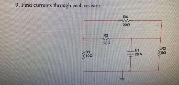 Solved 9. Find currents through each resistor. R4 W- 200 R2 | Chegg.com