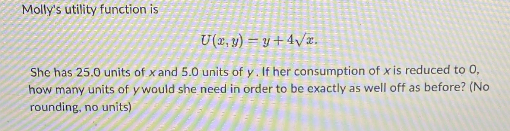 Solved Molly's utility function isU(x,y)=y+4x2She has 25.0 | Chegg.com