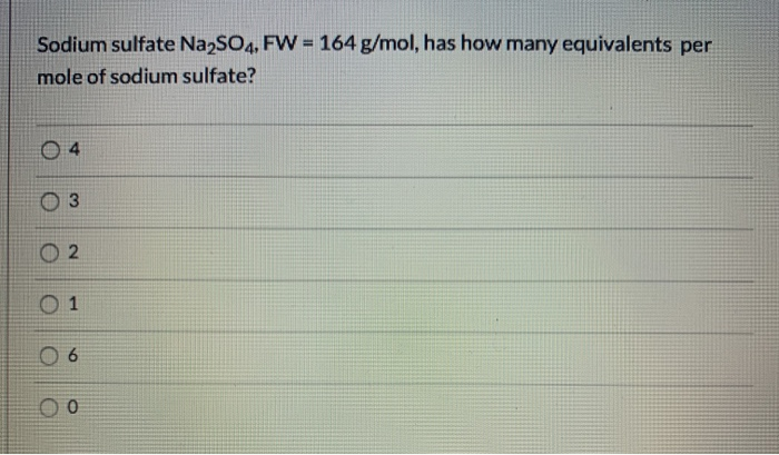 Solved Sodium sulfate Na2SO4, FW = 164 g/mol, has how many | Chegg.com