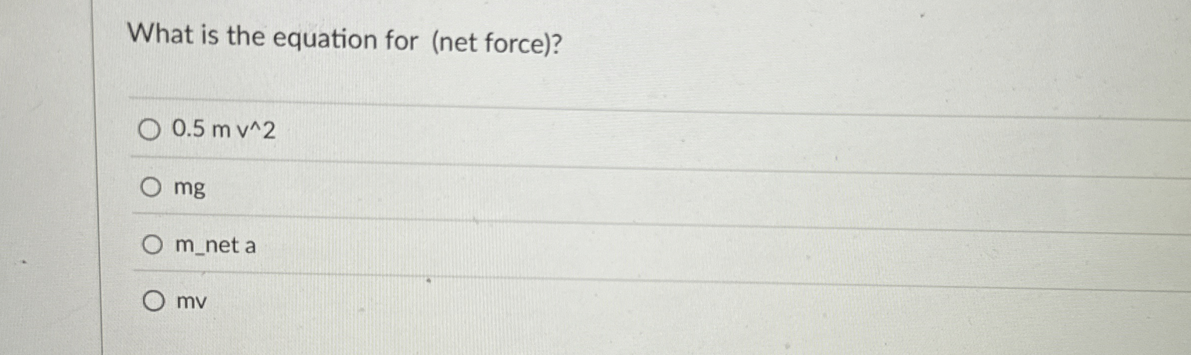Solved What is the equation for (net force)?0.5mv2mgm_net | Chegg.com