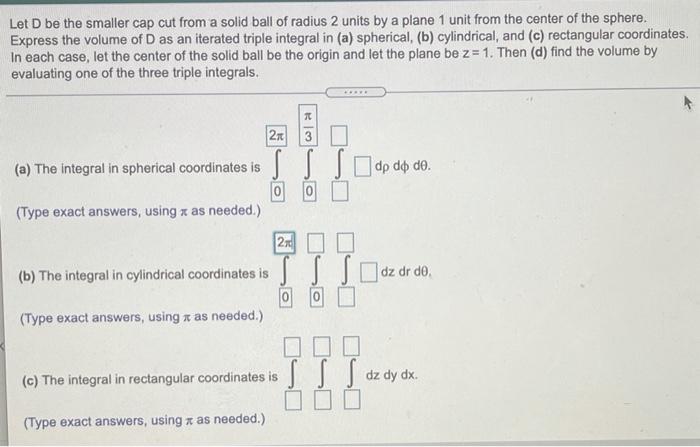 Solved Let D be the smaller cap cut from a solid ball of | Chegg.com
