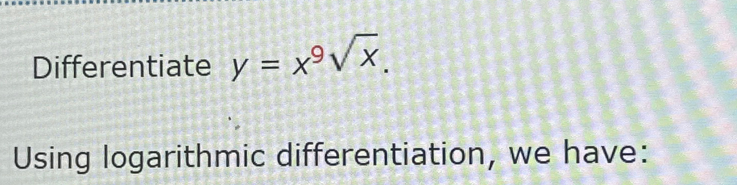 Solved Differentiate y=x9x2Using logarithmic | Chegg.com