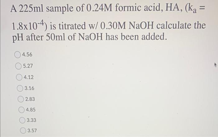 Solved A 225ml sample of 0.24M formic acid, HA,(ka= | Chegg.com