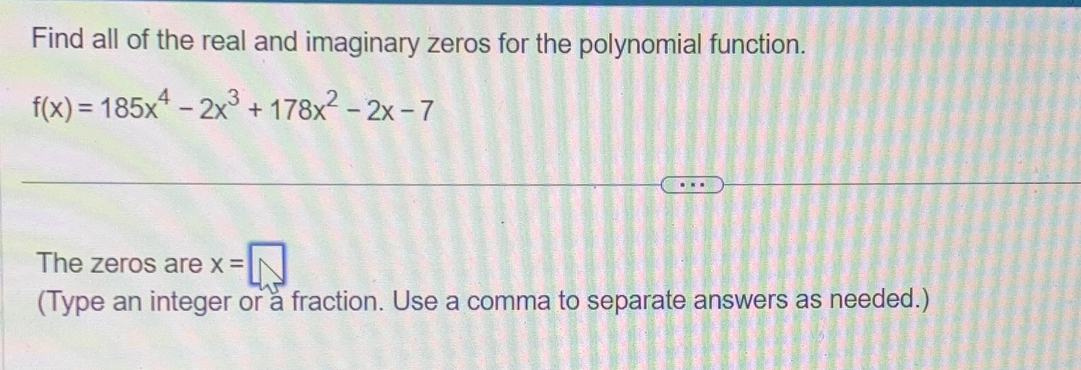 Solved Find all of the real and imaginary zeros for the | Chegg.com