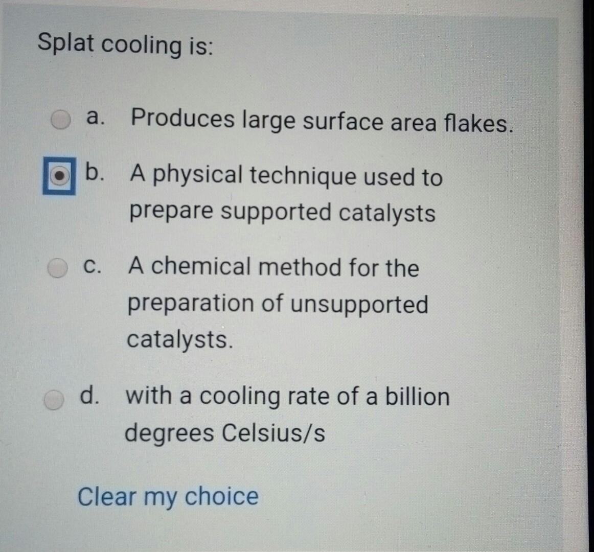 Solved Splat cooling is: a. Produces large surface area | Chegg.com