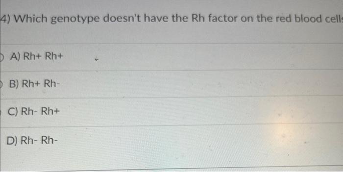 Solved 4) Which genotype doesn't have the Rh factor on the | Chegg.com