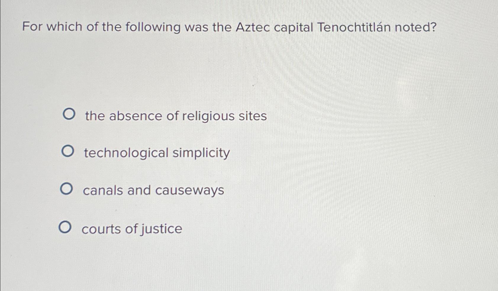 Solved For which of the following was the Aztec capital | Chegg.com