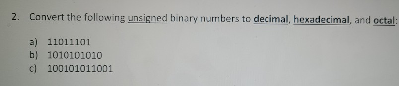 Solved 2. Convert the following unsigned binary numbers to | Chegg.com