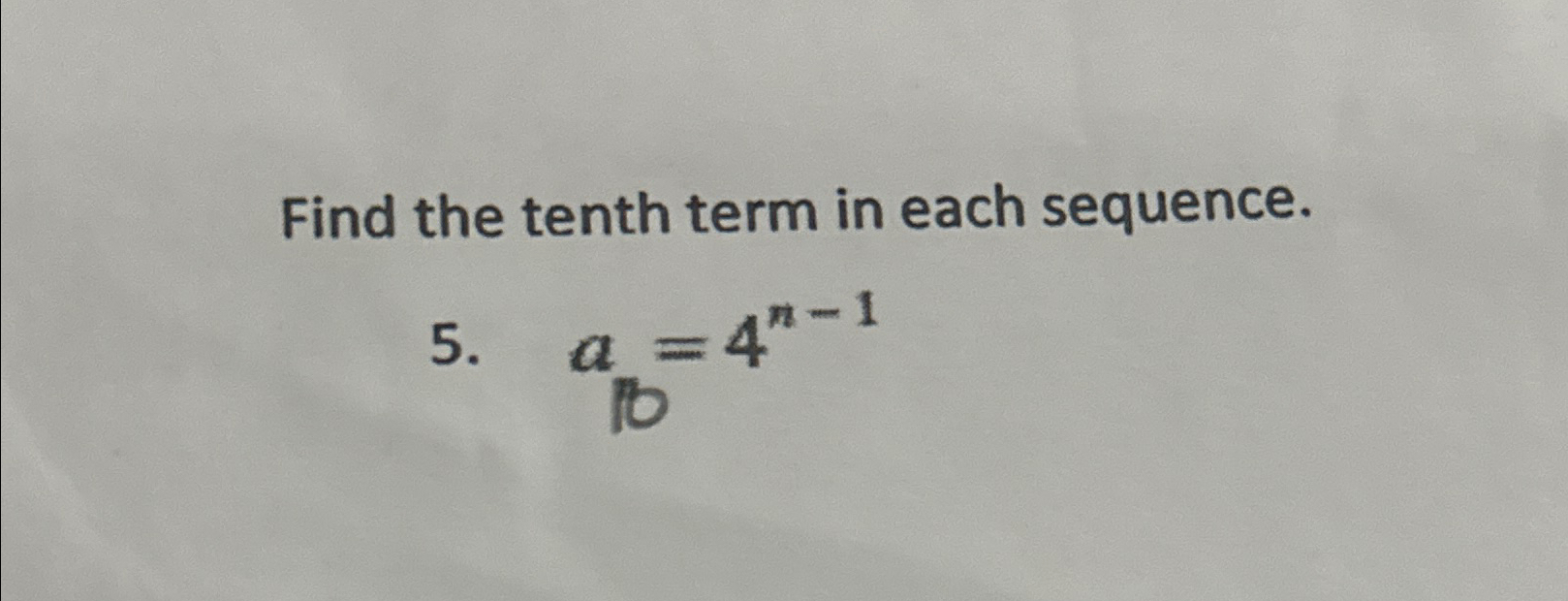 Solved Find the tenth term in each sequence.5. an=4n-1 | Chegg.com